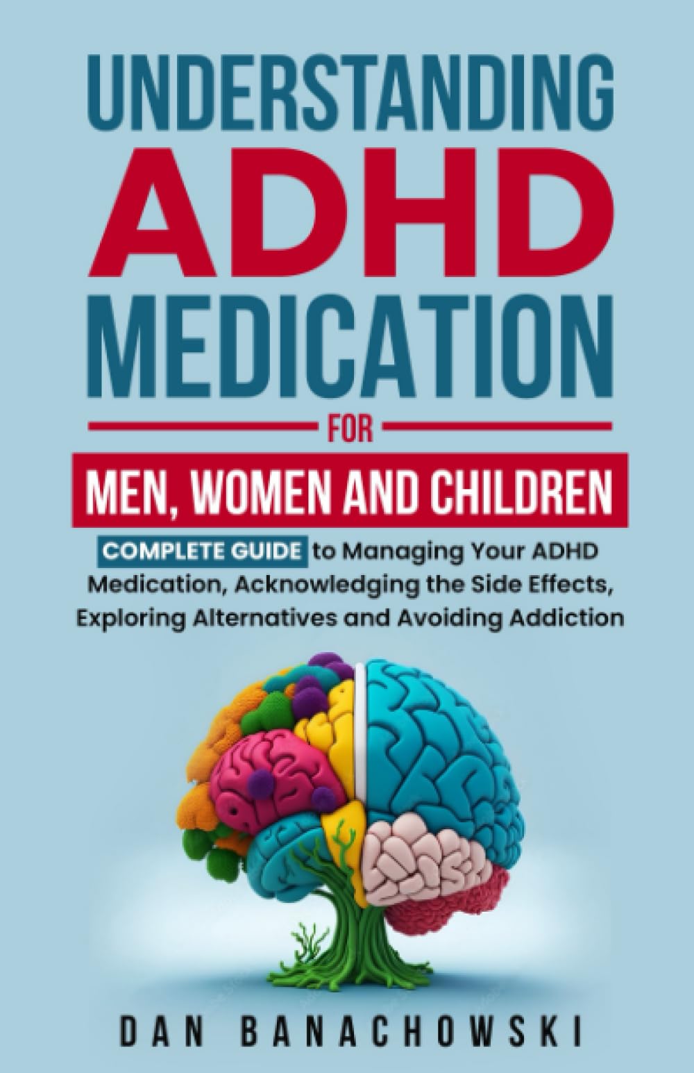 Understanding ADHD Medication For Men, Women and Children: Complete ...