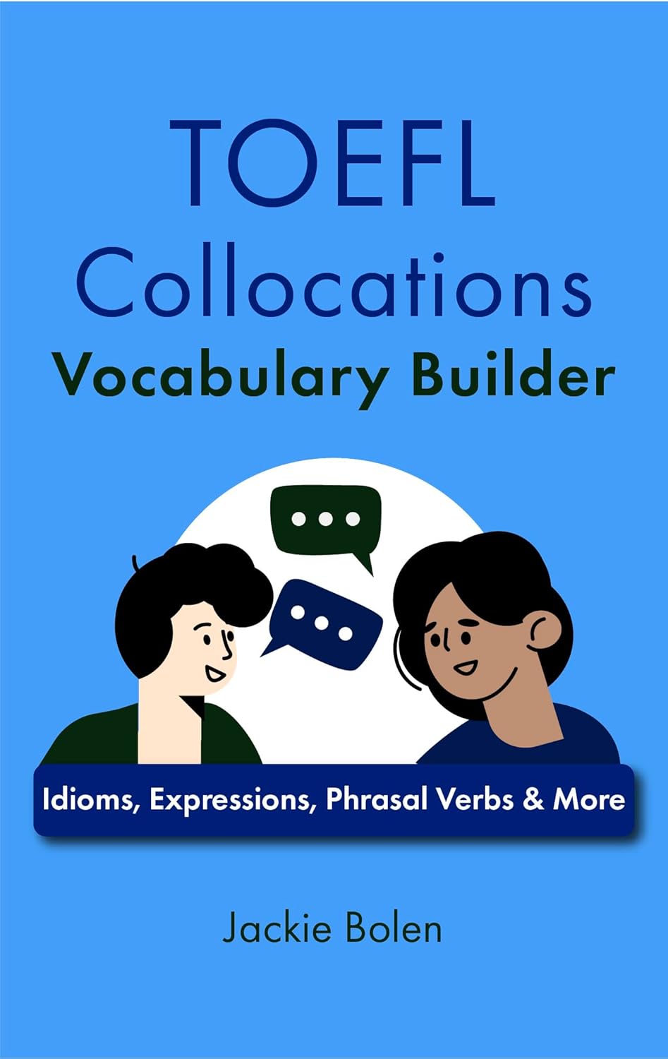 TOEFL Collocations Vocabulary Builder: Idioms, Expressions, Phrasal ...