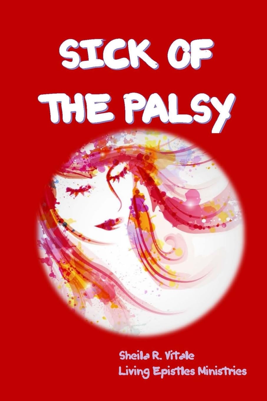 Sick Of The Palsy: Vitale, Sheila R.: 9781977707956: Amazon.com: Books