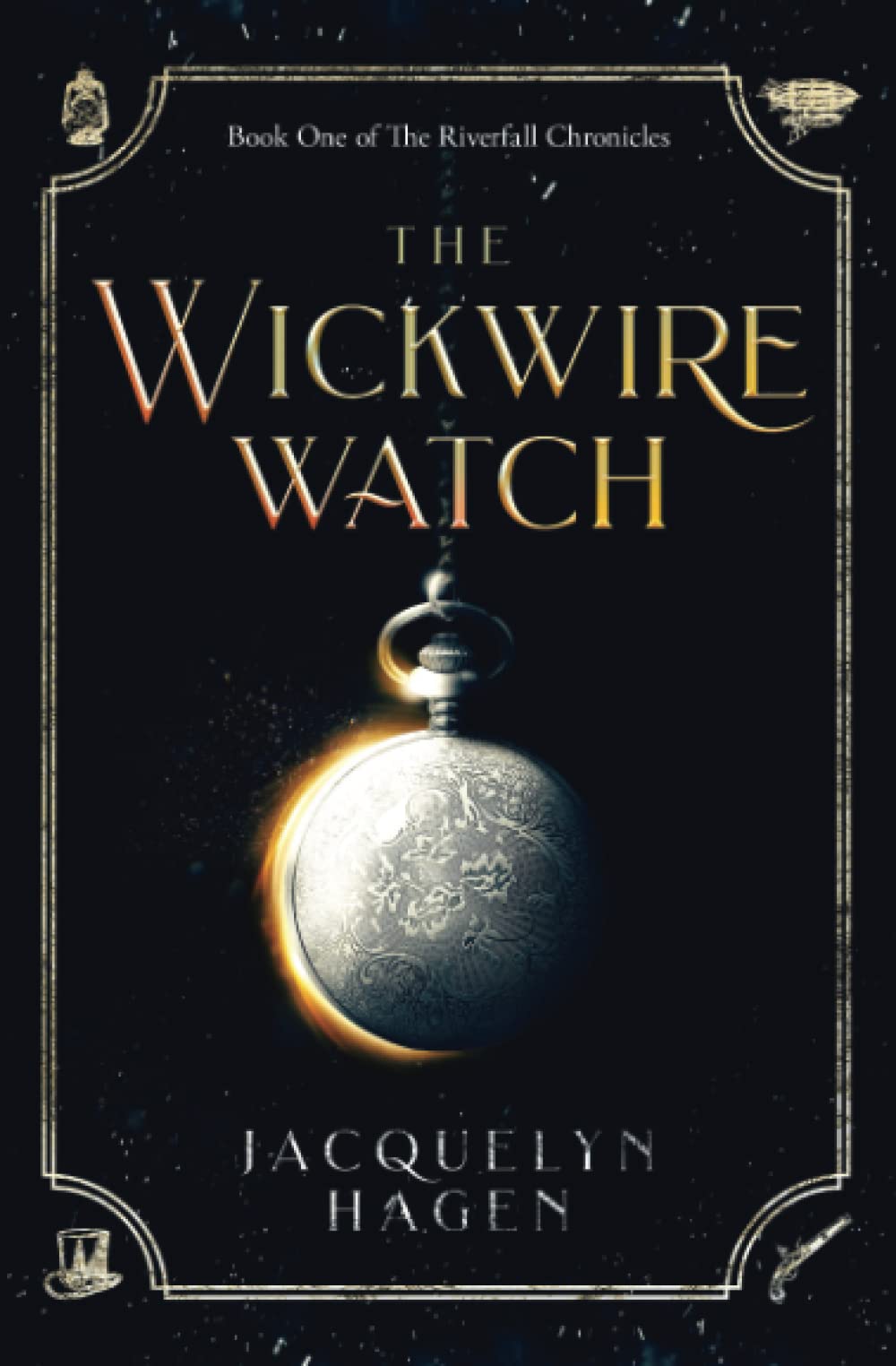 The Wickwire Watch (The Riverfall Chronicles): Hagen, Jacquelyn ...