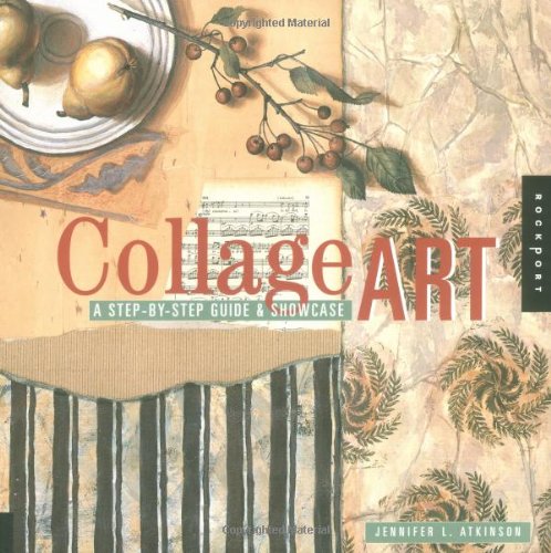 Collage Art: A Step-By-Step Guide & Showcase: Atkinson, Jennifer L ...