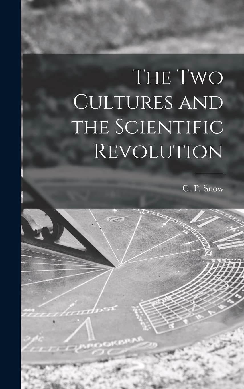 The Two Cultures and the Scientific Revolution: Snow, C P (Charles ...