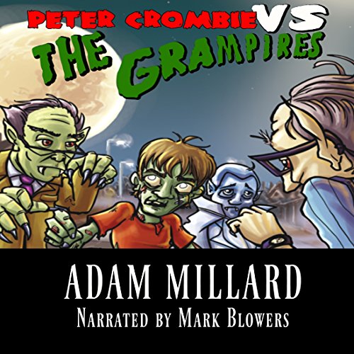 Peter Crombie vs. The Grampires: Peter Crombie, Teenage Zombie, Book 2 ...