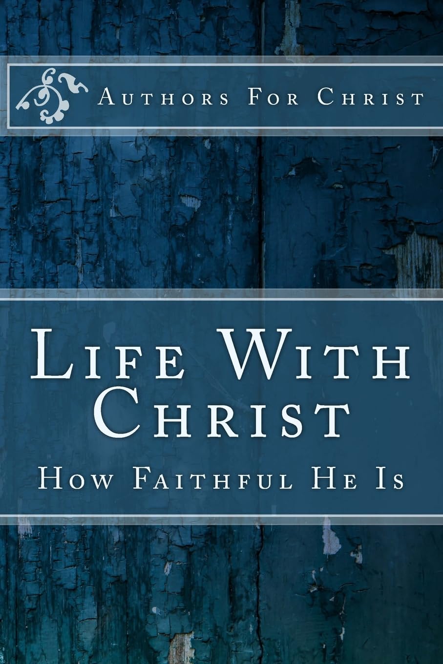 Life With Christ: How Faithful He Is: Christ, Authors For, Editing, CBM ...