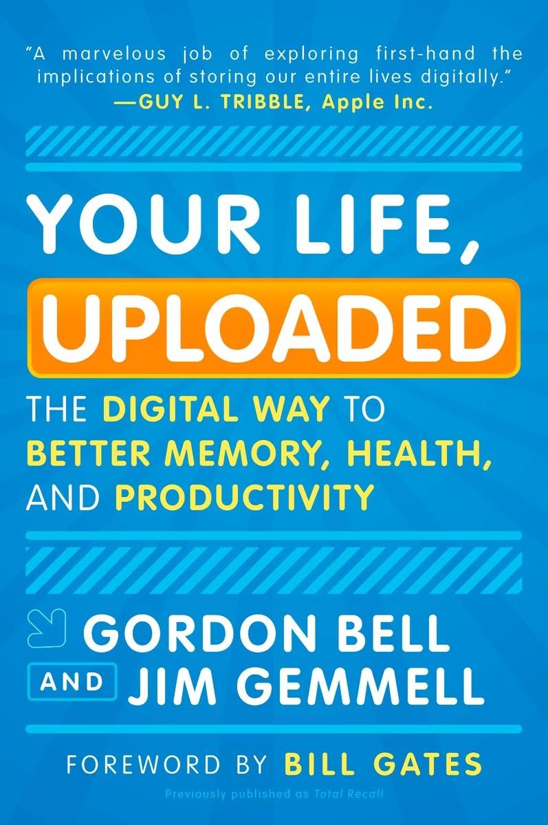 Amazon.com: Your Life, Uploaded: The Digital Way to Better Memory ...