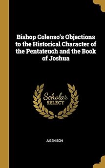 Bishop Colenso's Objections to the Historical Character of the ...