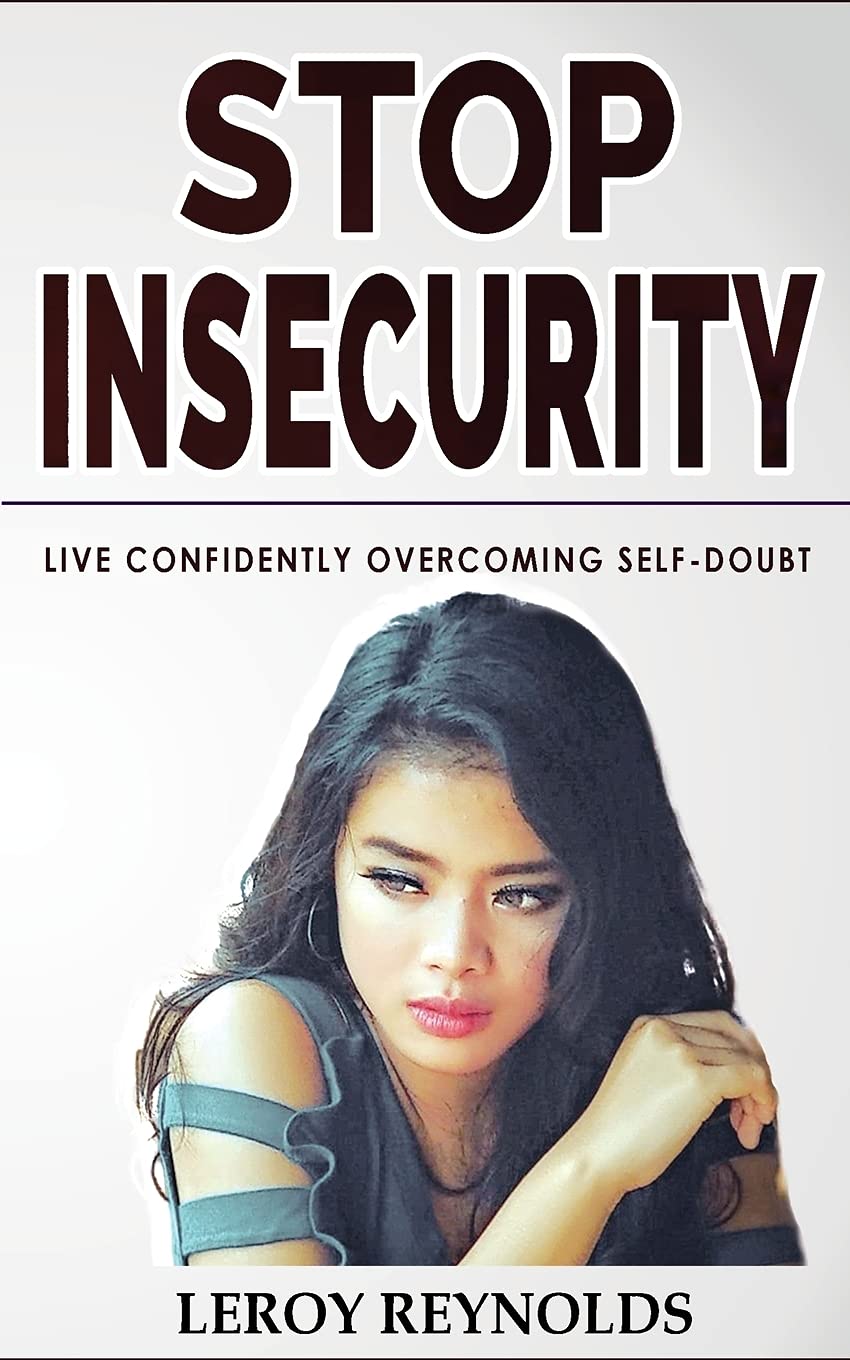 Stop Insecurity!: How to Live Confidently Overcoming Self-Doubt and ...