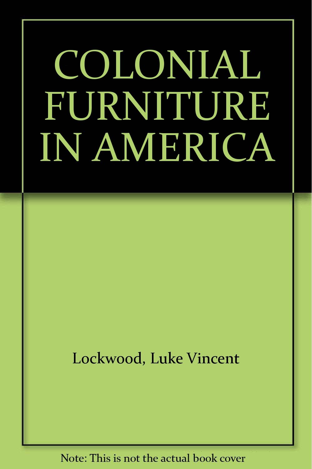 Colonial Furniture in America 3RD Edition: Luke Vince Lockwood: Amazon ...
