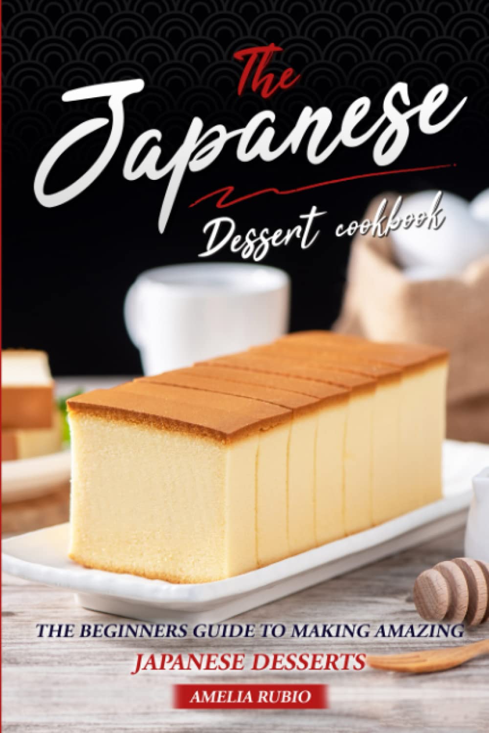 Amazon | The Japanese Dessert Cookbook: The Beginners Guide to Making ...