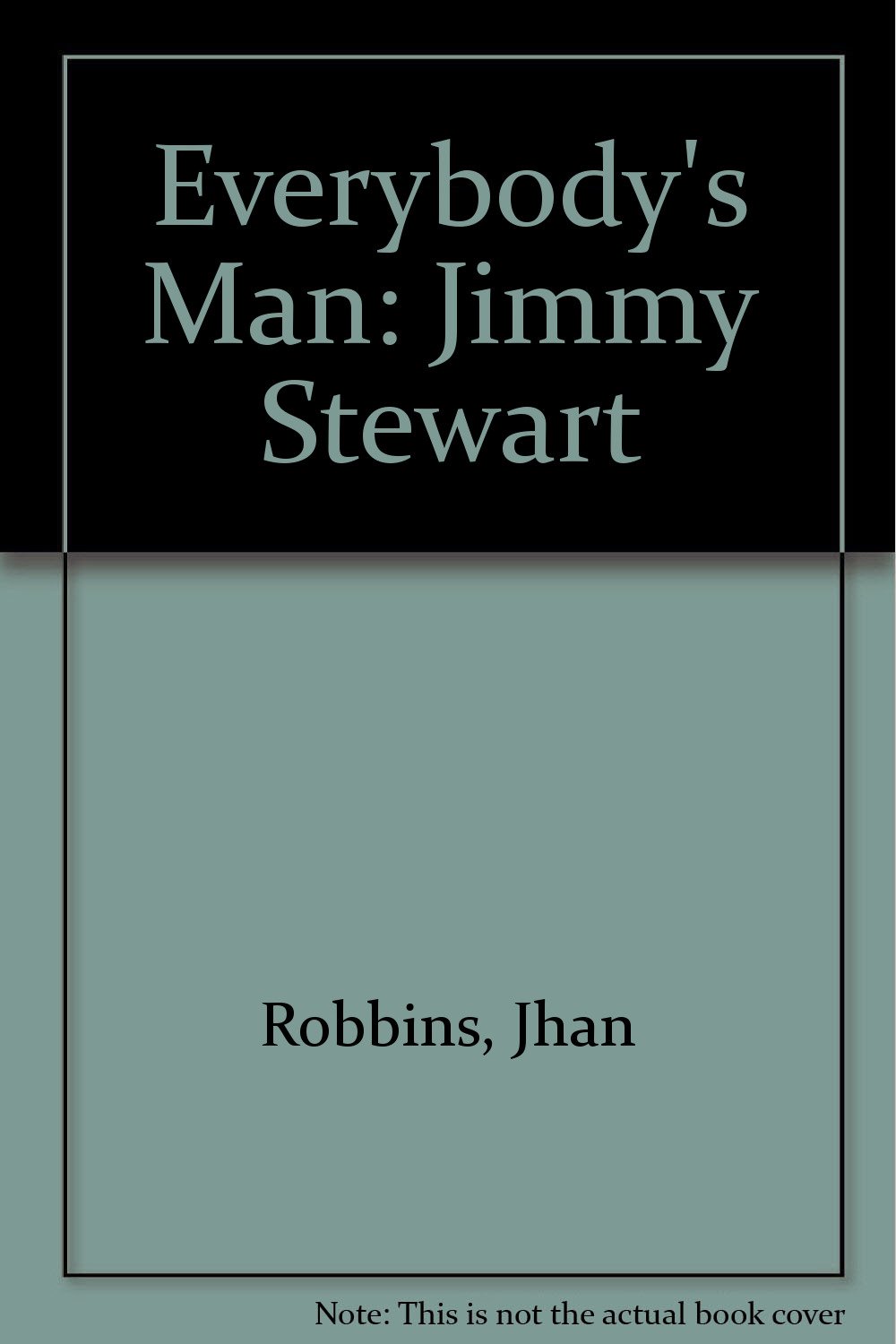 Everybody's Man a Biograpy of Jimmy Stewart: Robbins, Jhan ...