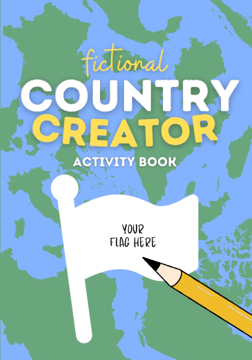 Fictional Country Creator Activity Book: Write, Draw & Answer Questions ...