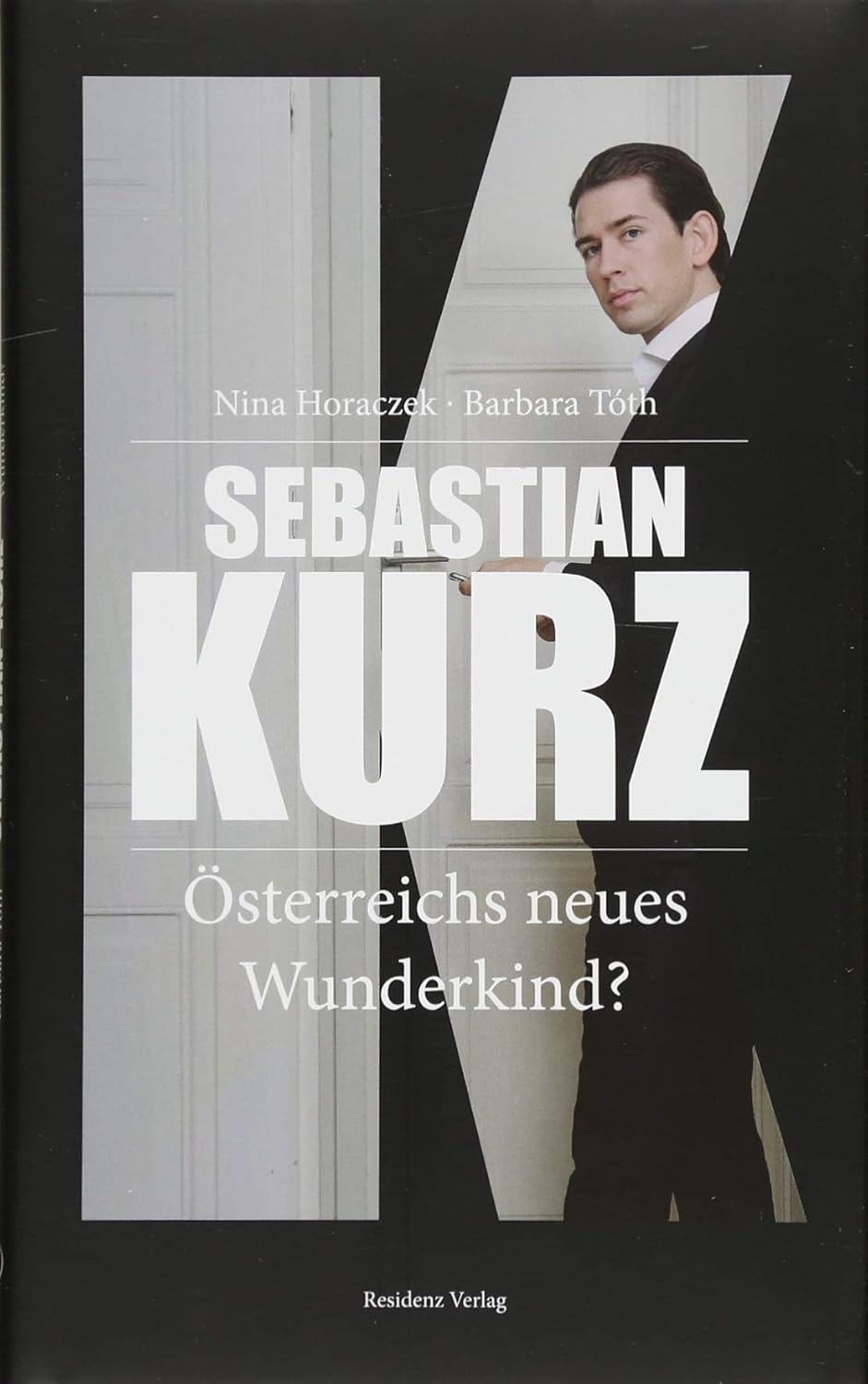 Sebastian Kurz - Österreichs neues Wunderkind? : Nina Horaczek, Barbara ...