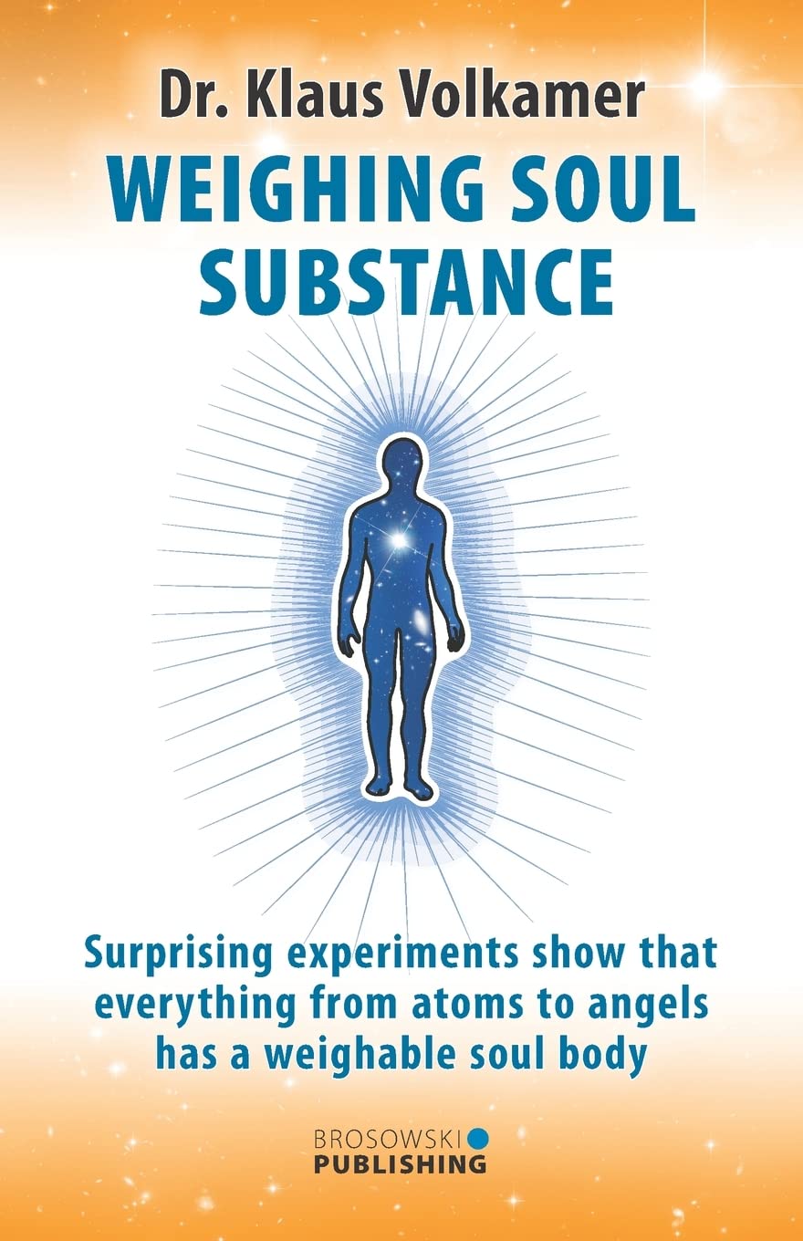 Weighing Soul Substance: Surprising experiments show that everything ...