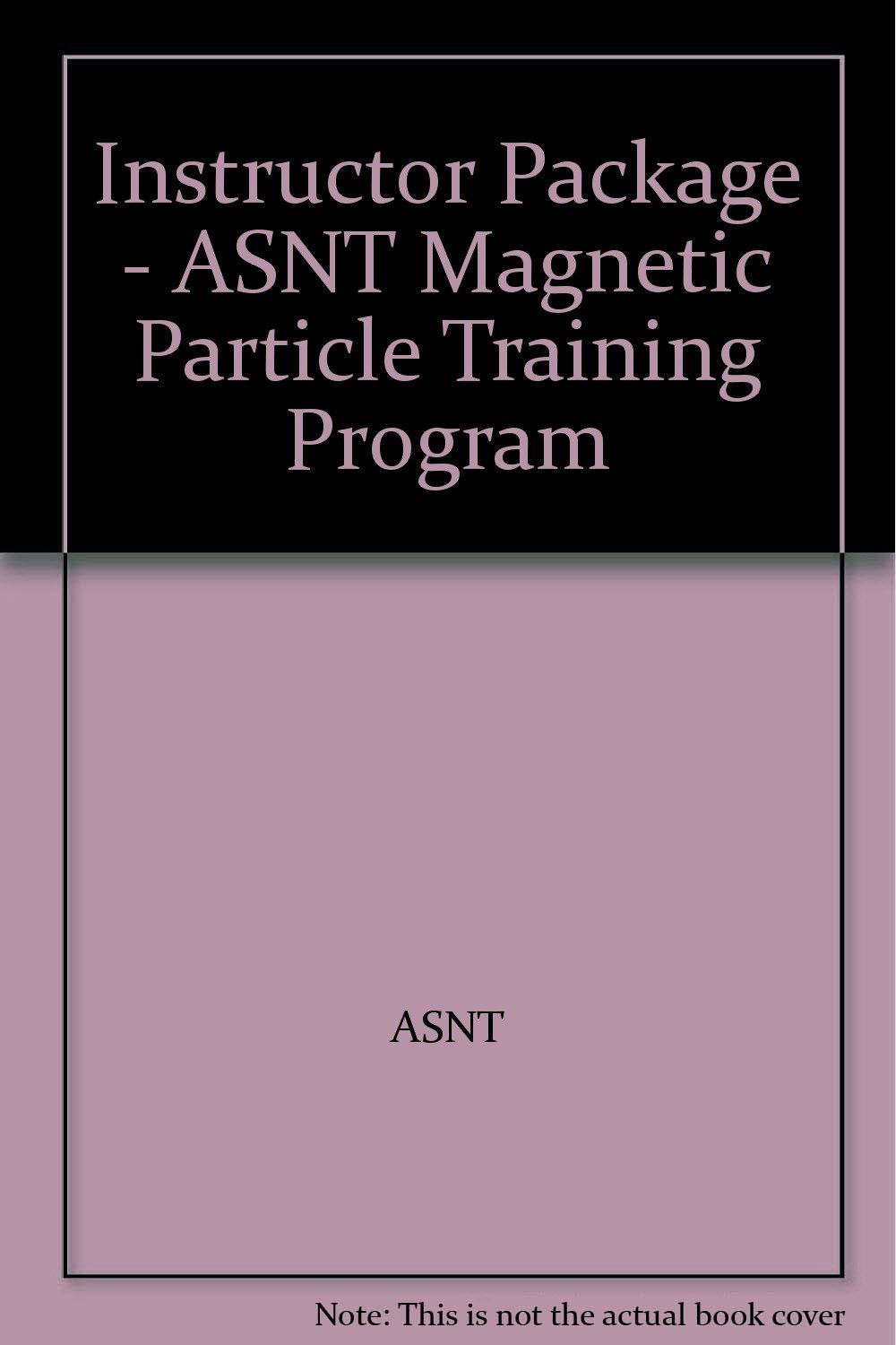 Instructor Package - ASNT Magnetic Particle Training Program: ASNT ...