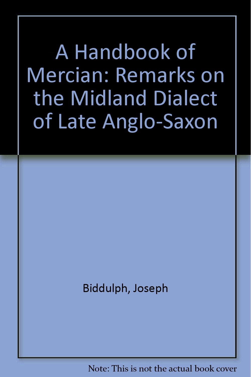 A Handbook of Mercian: Remarks on the Midland Dialect of Late Anglo ...