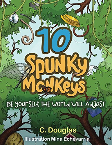 10 Spunky Monkeys: Be Yourself, The World Will Adjust: Douglas, C., Hudson, Cecil, Echevarria ...