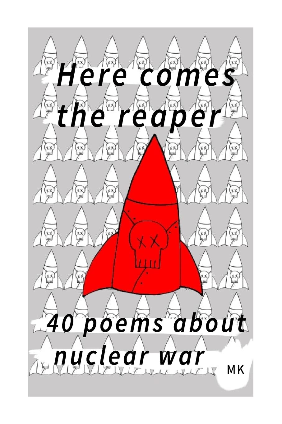 Here comes the reaper: 40 poems about nuclear war: Kennedy, Mark ...