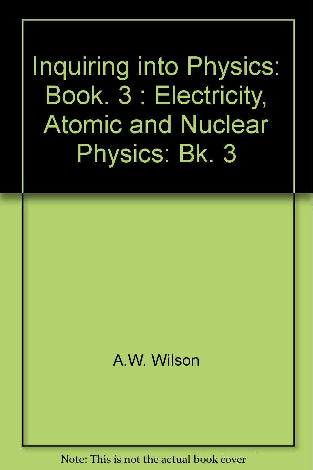 Inquiring into Physics: Bk. 3: Anthony Walford Wilson: 9780080177359 ...