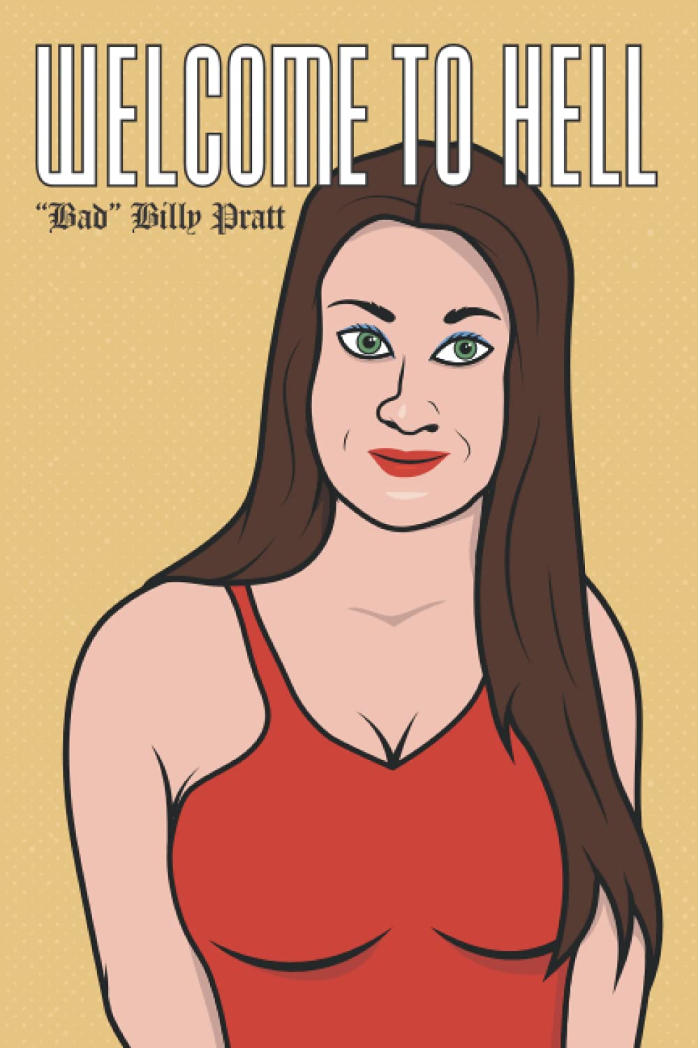 Welcome to Hell: Pratt, "Bad" Billy: 9781951897512: Amazon.com: Books