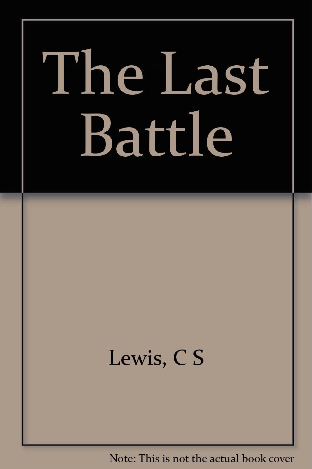 The Last Battle (Book 7 in the Chronicles of Narnia): Lewis, C. S ...