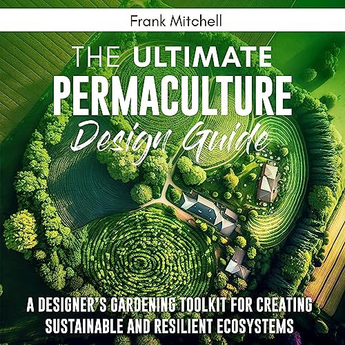 The Ultimate Permaculture Design Guide: A Designers Gardening Toolkit ...