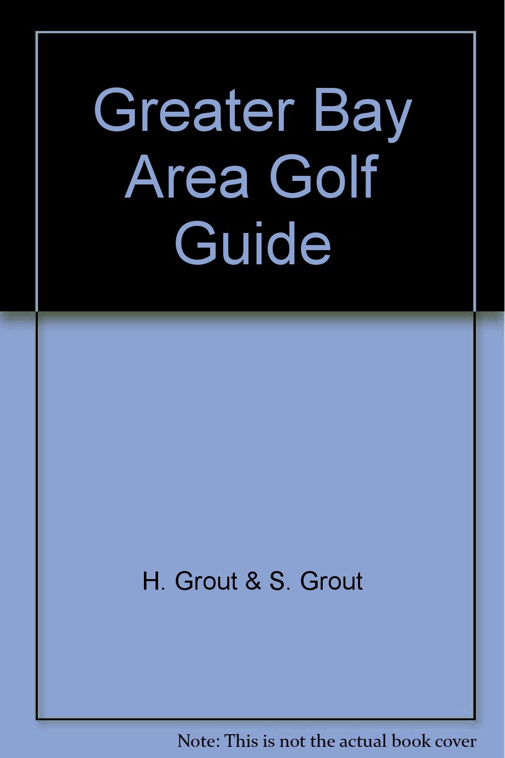 Greater Bay Area Golf Guide: H. Grout & S. Grout: Amazon.com: Books