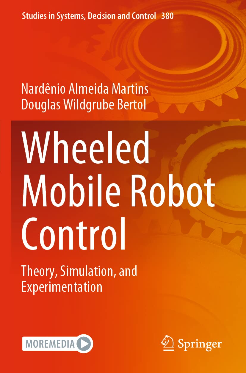 Wheeled Mobile Robot Control: Theory, Simulation, and Experimentation: 380 (Studies in Systems ...
