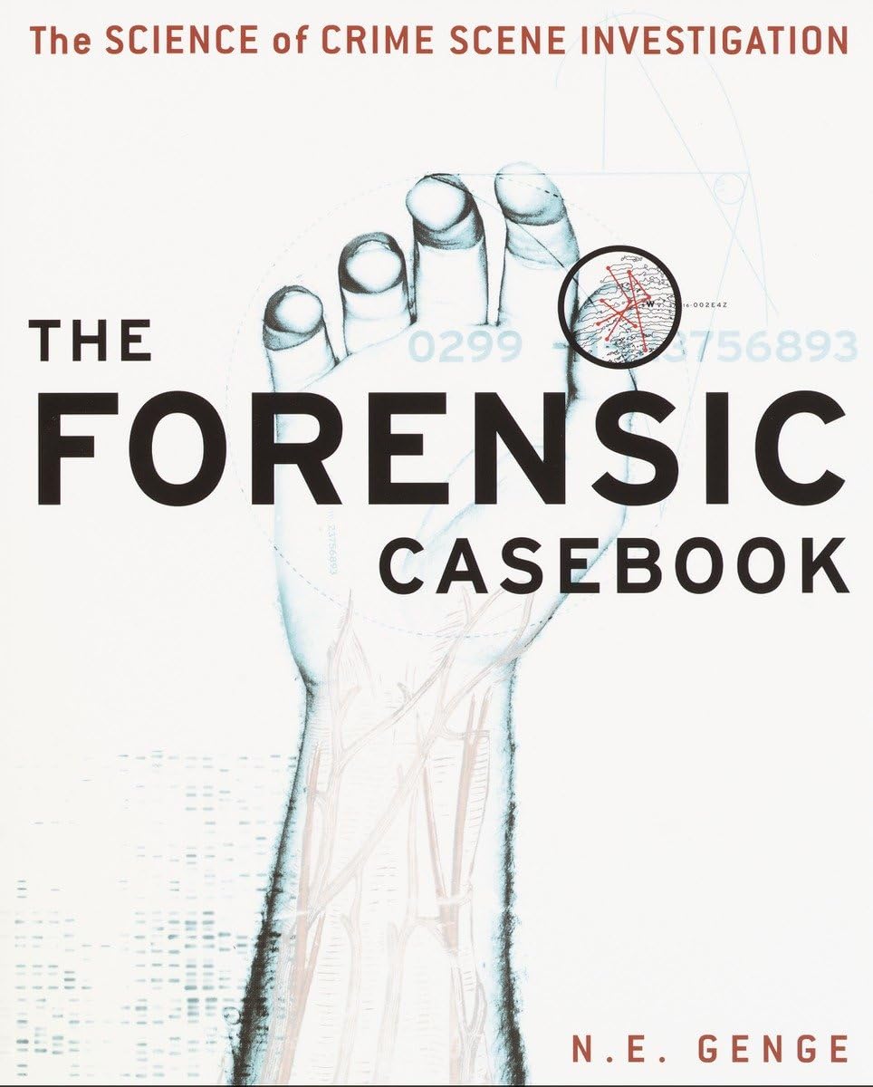 The Forensic Casebook: The Science of Crime Scene Investigation: Genge ...