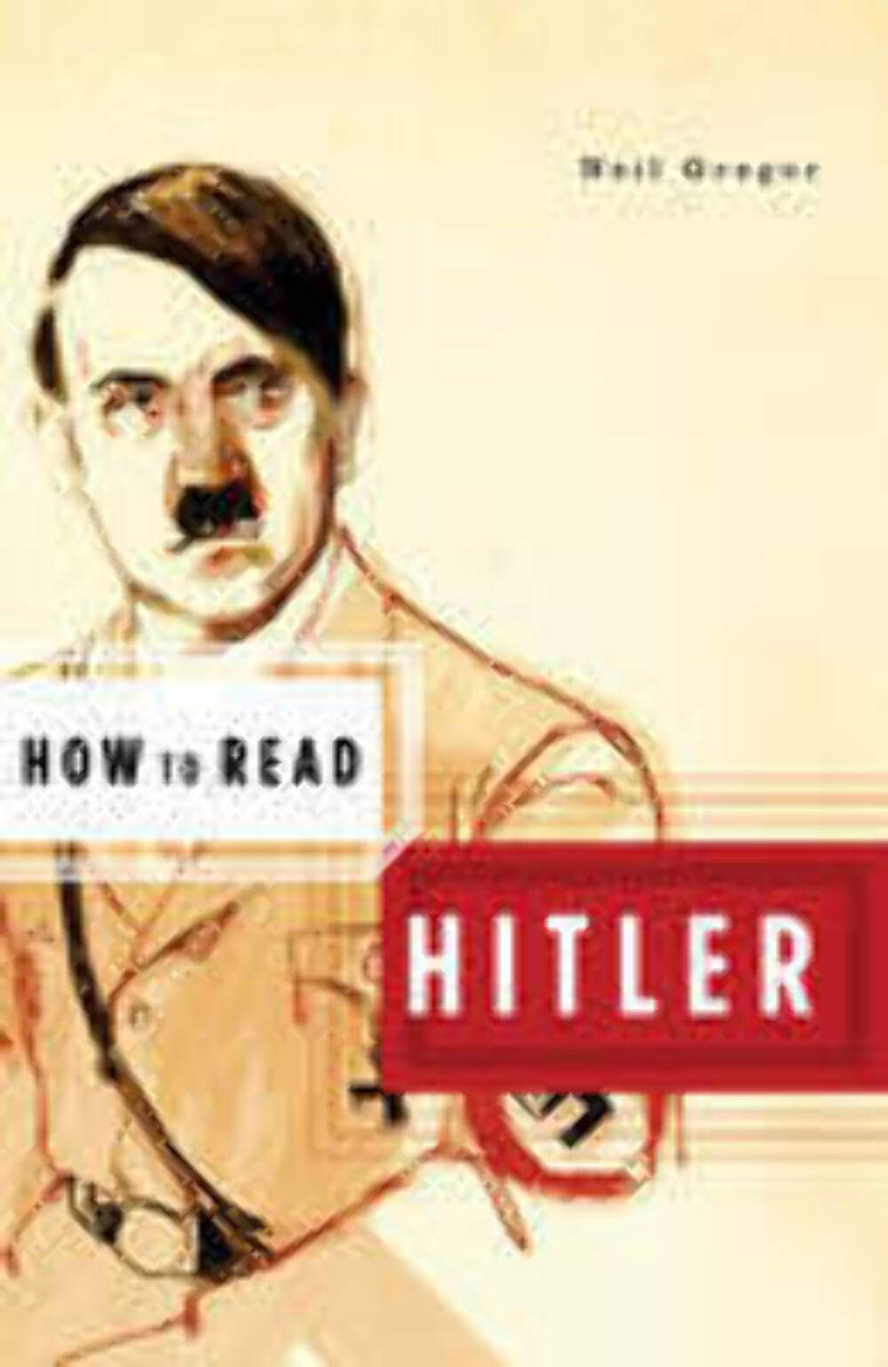Amazon.com: How to Read Hitler: 9780393328189: Gregor, Neil, Critchley ...