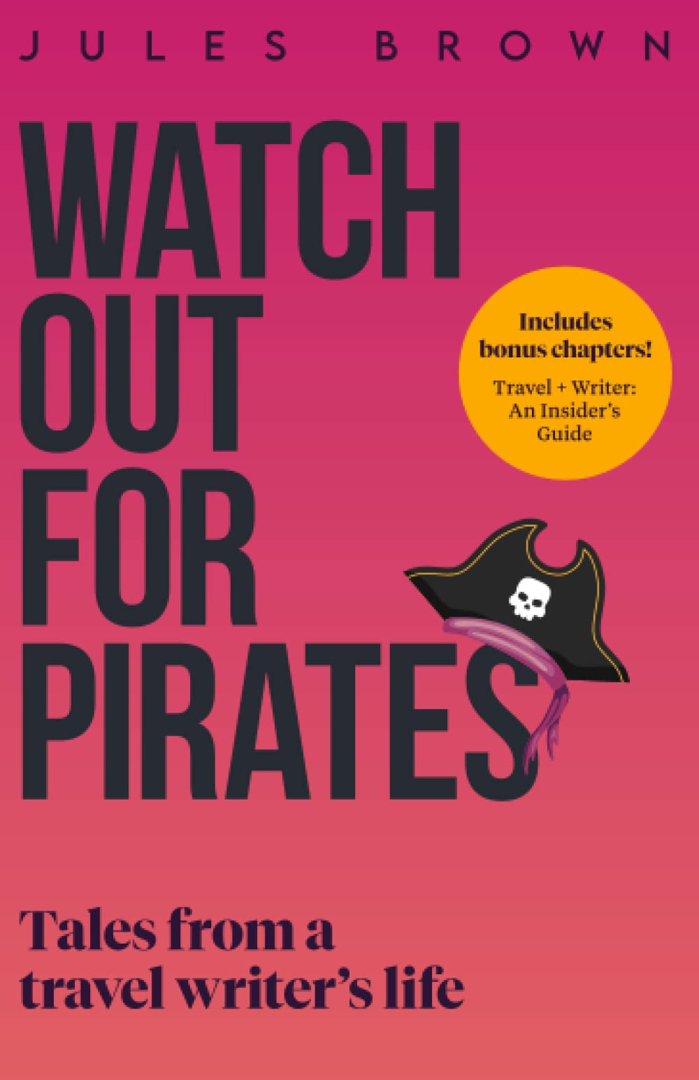 Watch Out for Pirates: Tales From a Travel Writer's Life (Born to ...