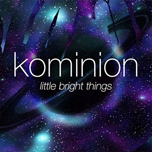 Play Little Bright Things by Kominion on Amazon Music