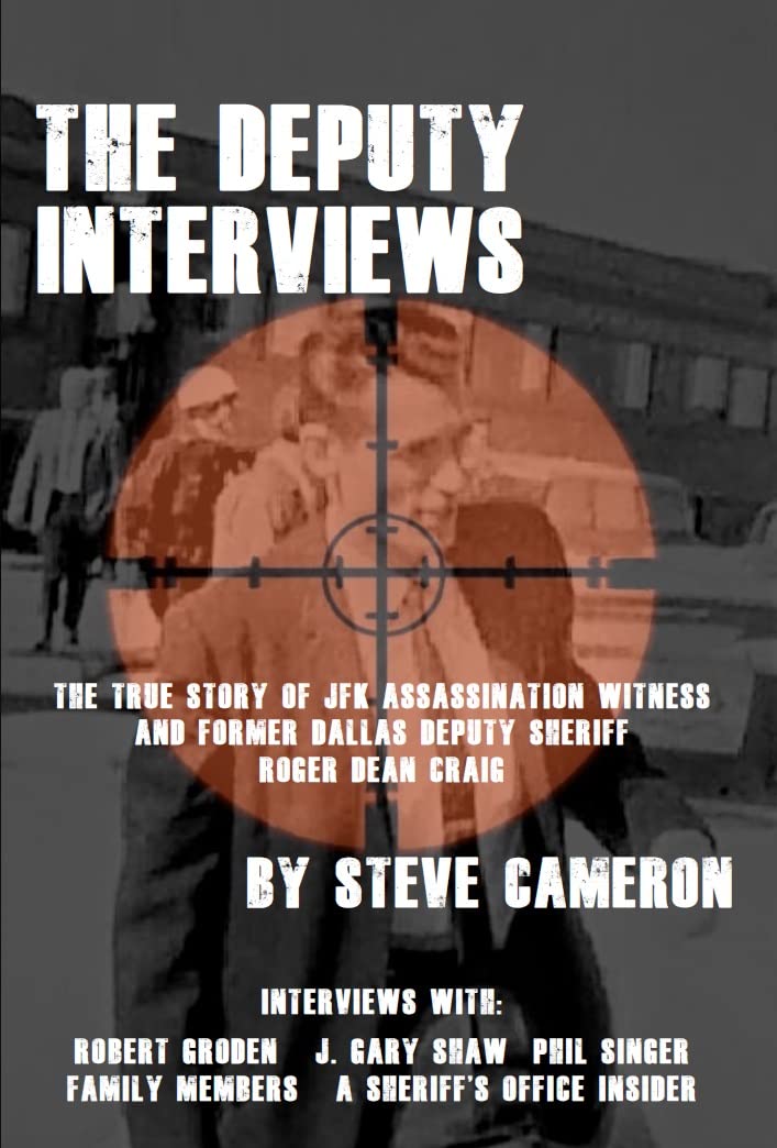 The Deputy Interviews: The True Story of J.F.K. Assassination Witness ...