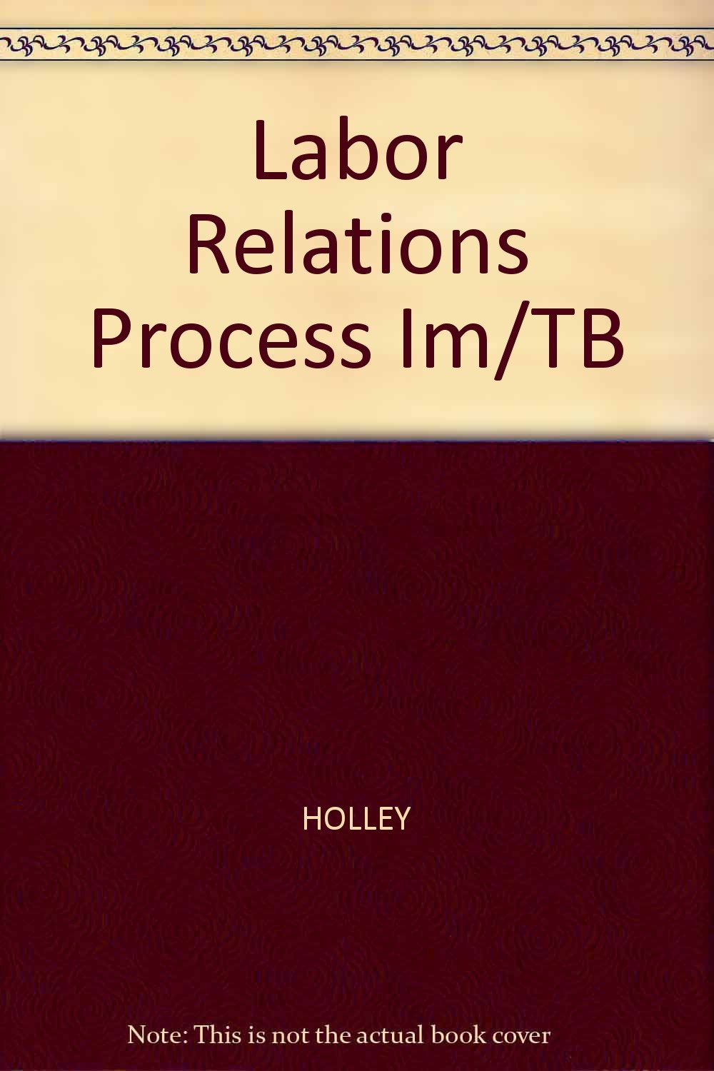 Labor Relations Process Im/TB: HOLLEY: 9780030180132: Amazon.com: Books