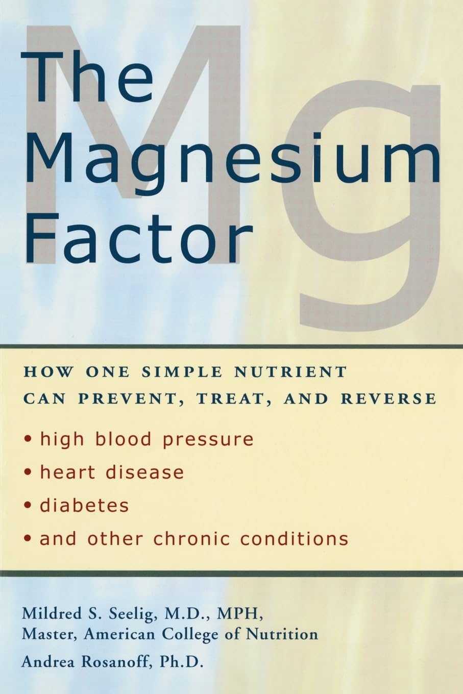 The Magnesium Factor: How One Simple Nutrient Can Prevent, Treat, and ...