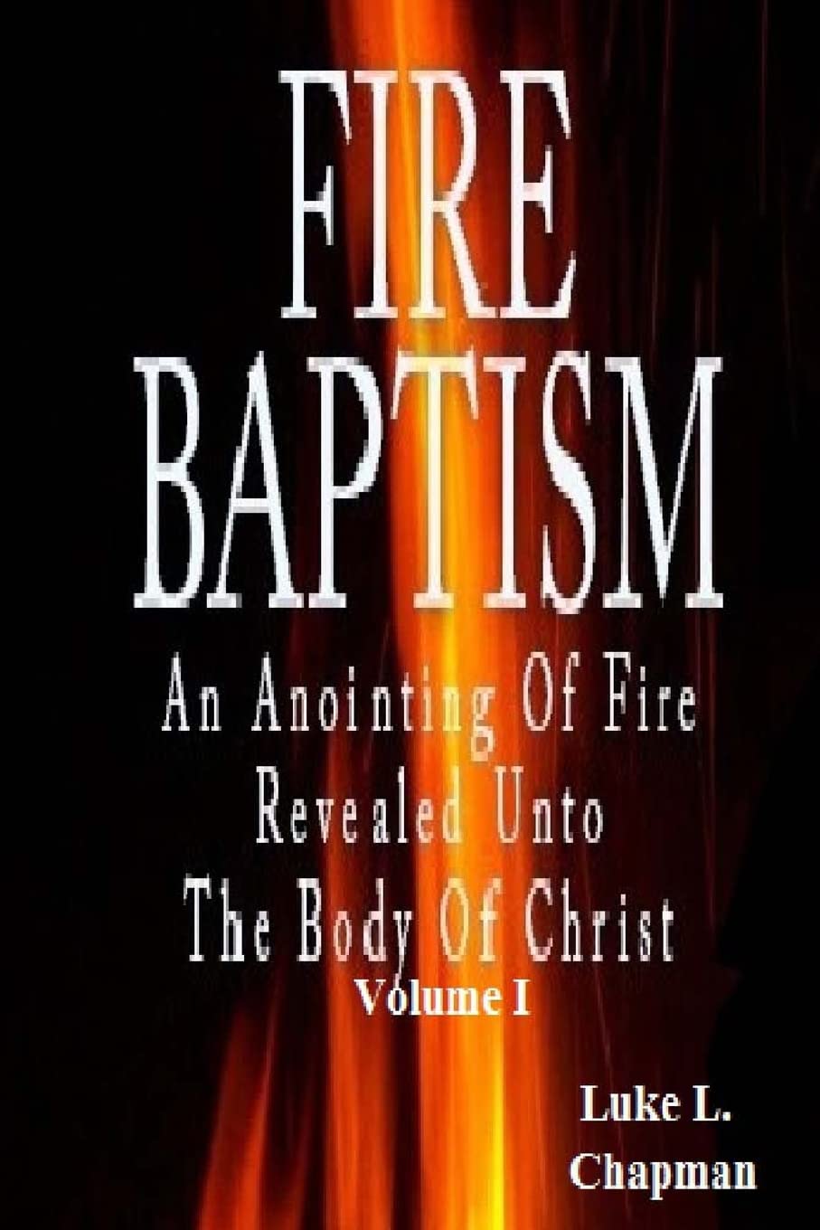 Fire Baptism: An Anointing Of Fire Revealed Unto The Body Of Christ ...