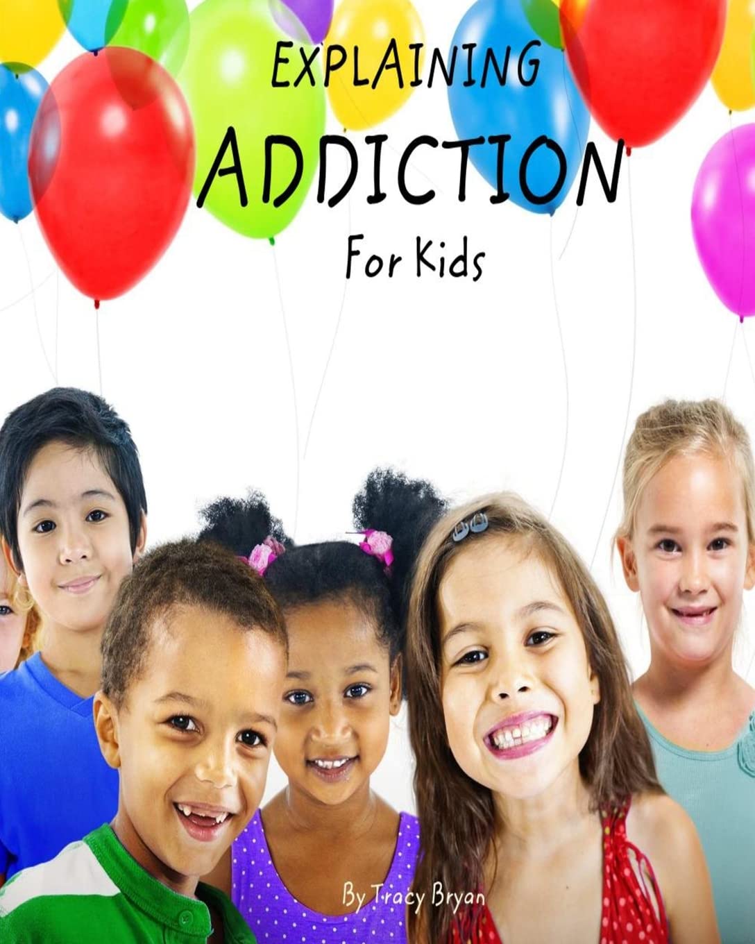 Explaining Addiction For Kids: Bryan, Tracy: 9781517523169: Amazon.com ...