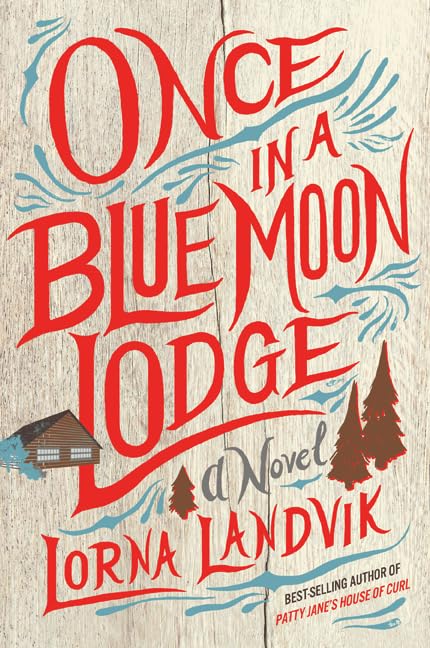 Once in a Blue Moon Lodge: A Novel: Landvik, Lorna: 9781517902698 ...