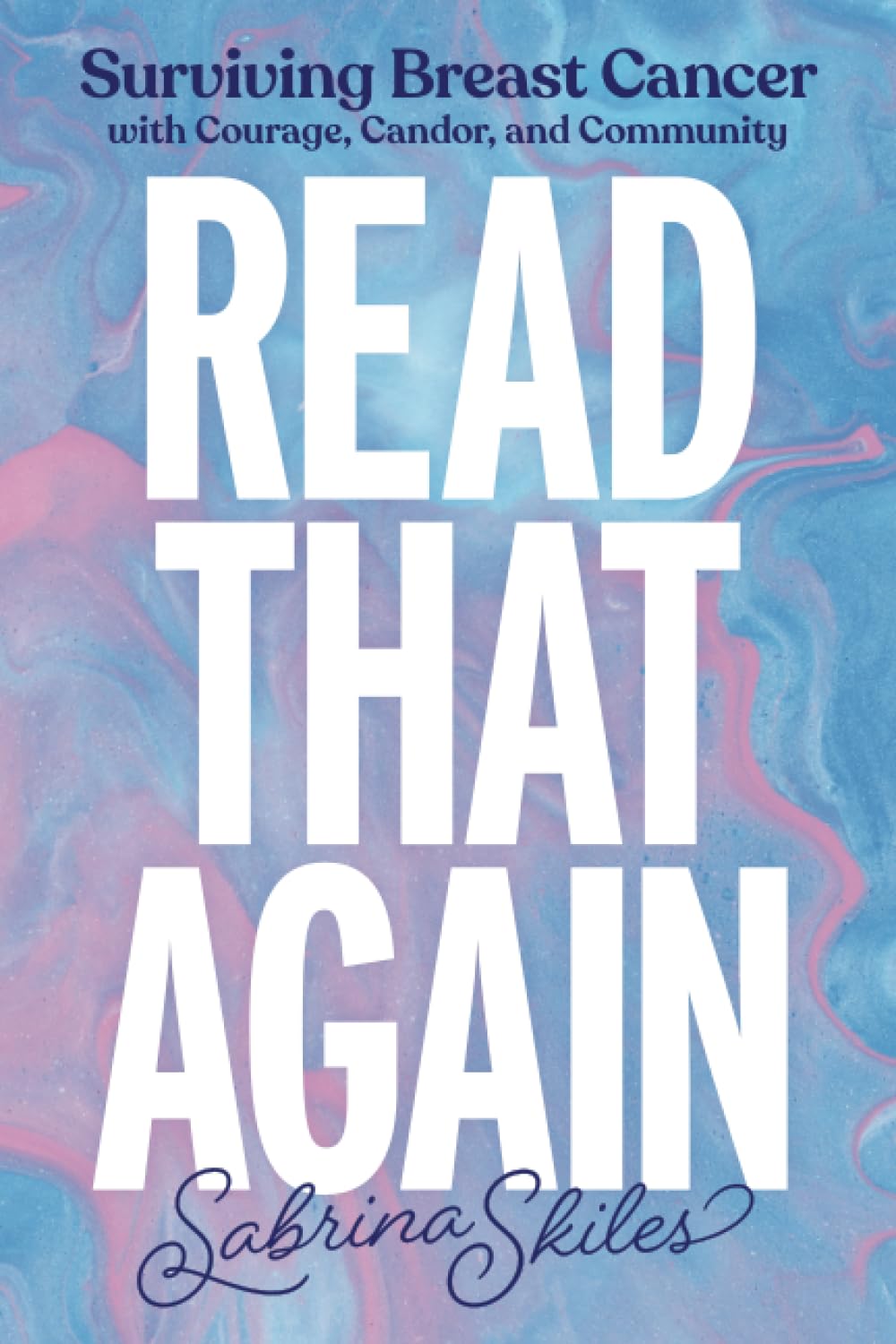 Read That Again: Surviving Breast Cancer with Courage, Candor, and ...