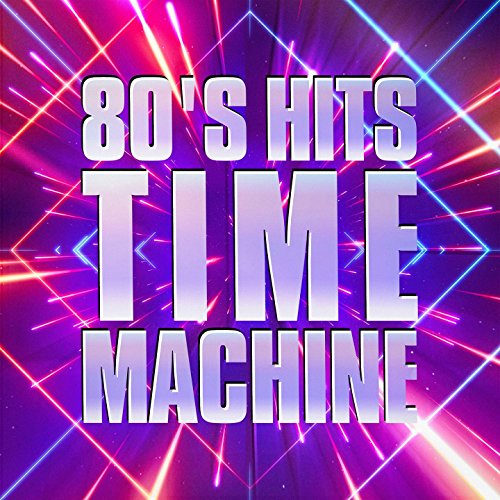 80's Hits Time Machine by 80s Greatest Hits, Hits of the 80's on Amazon ...