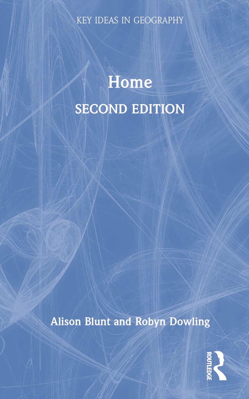 Home (Key Ideas in Geography): Blunt, Alison, Dowling, Robyn ...