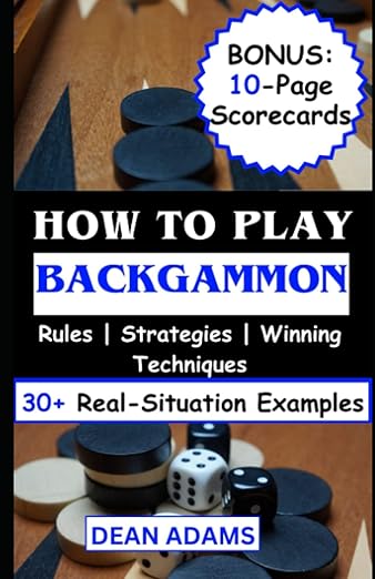 HOW TO PLAY BACKGAMMON: An Ultimate Beginner's Guide to Mastering the Game's Rules, Strategies ...