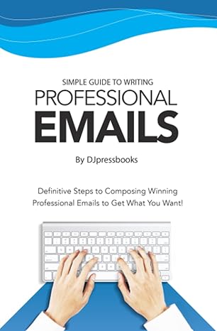 Simple Guide to Writing Professional Emails: Definitive Steps to ...