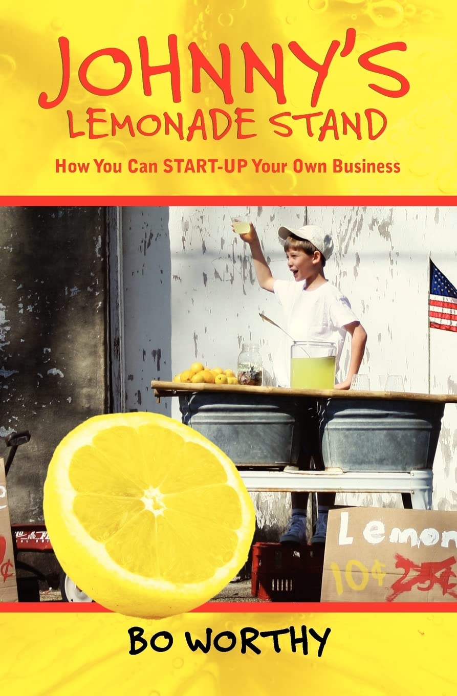 Johnny's Lemonade Stand: How You Can START-UP Your Own Business: Worthy ...