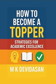 How to Become a Topper: Strategies for Academic Excellence: M K ...