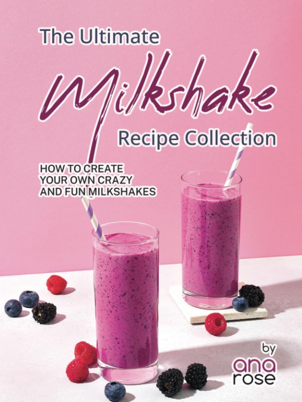 The Ultimate Milkshake Recipe Collection: How to Create Your Own Crazy ...