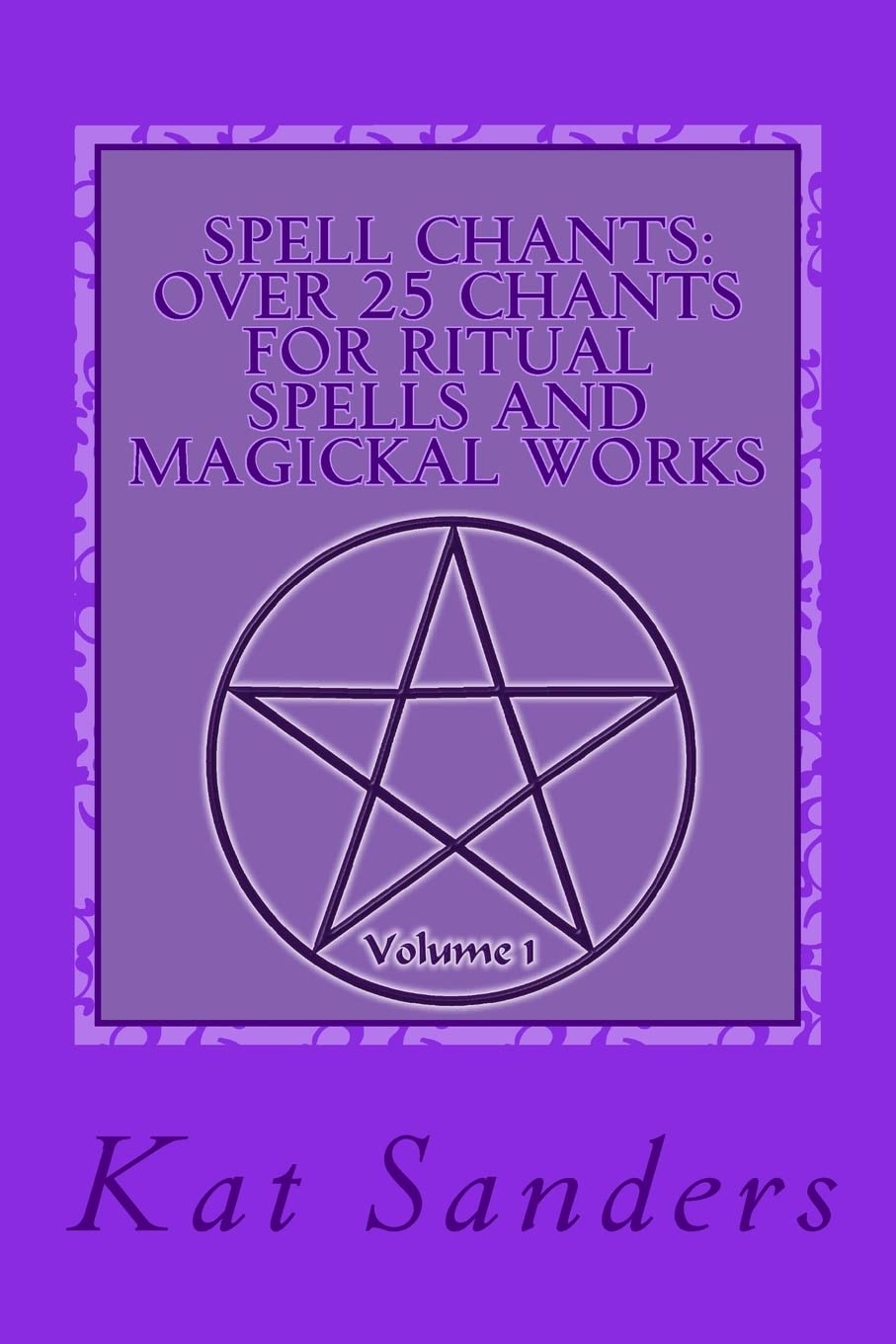 Spell Chants: Over 25 Chants for Ritual Spells and Magickal Works ...