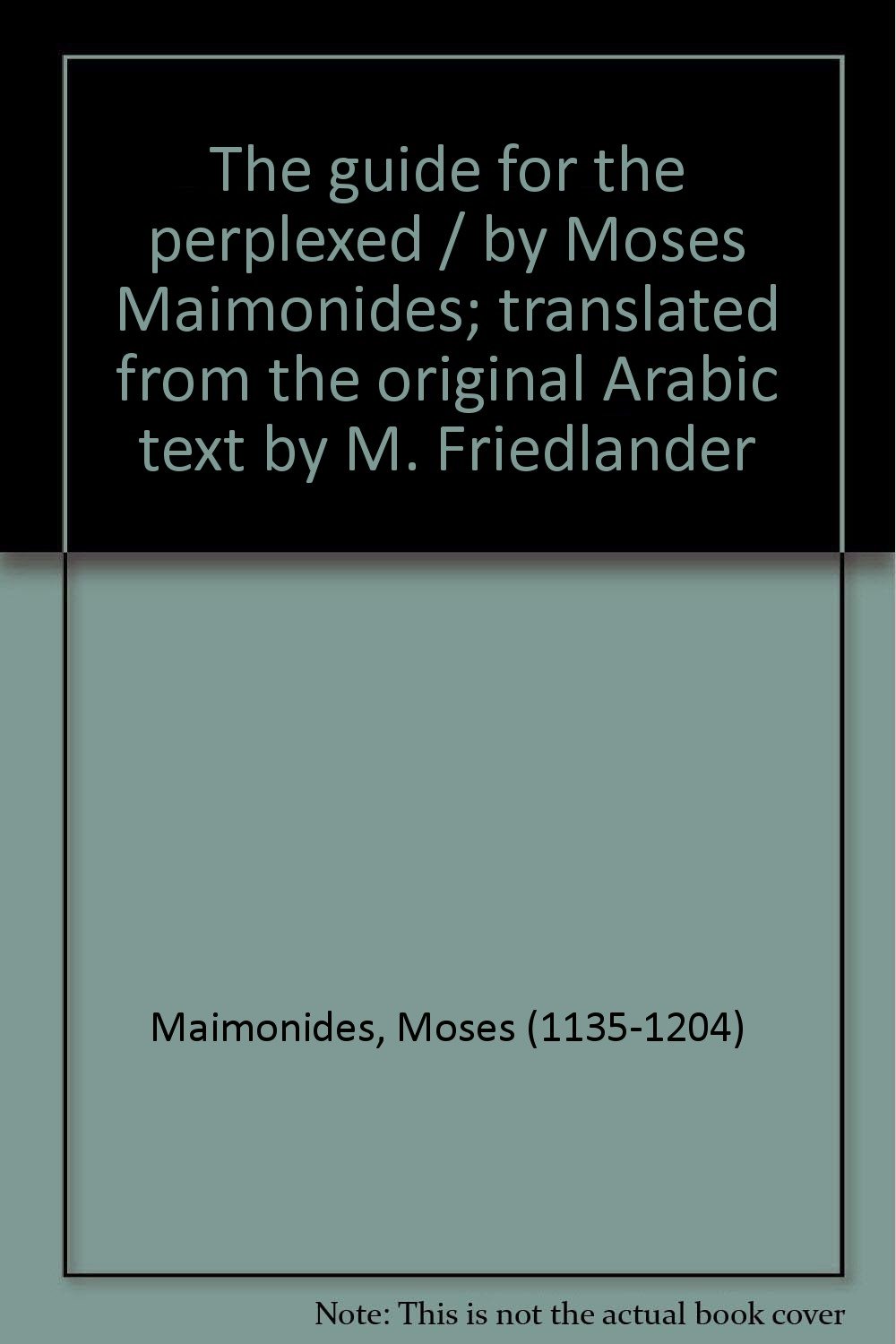The guide for the perplexed / by Moses Maimonides; translated from the ...