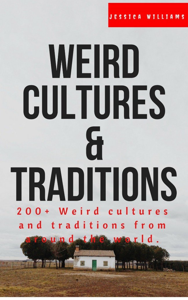 200 Weird Cultures And Traditions From Around The World Interesting ...