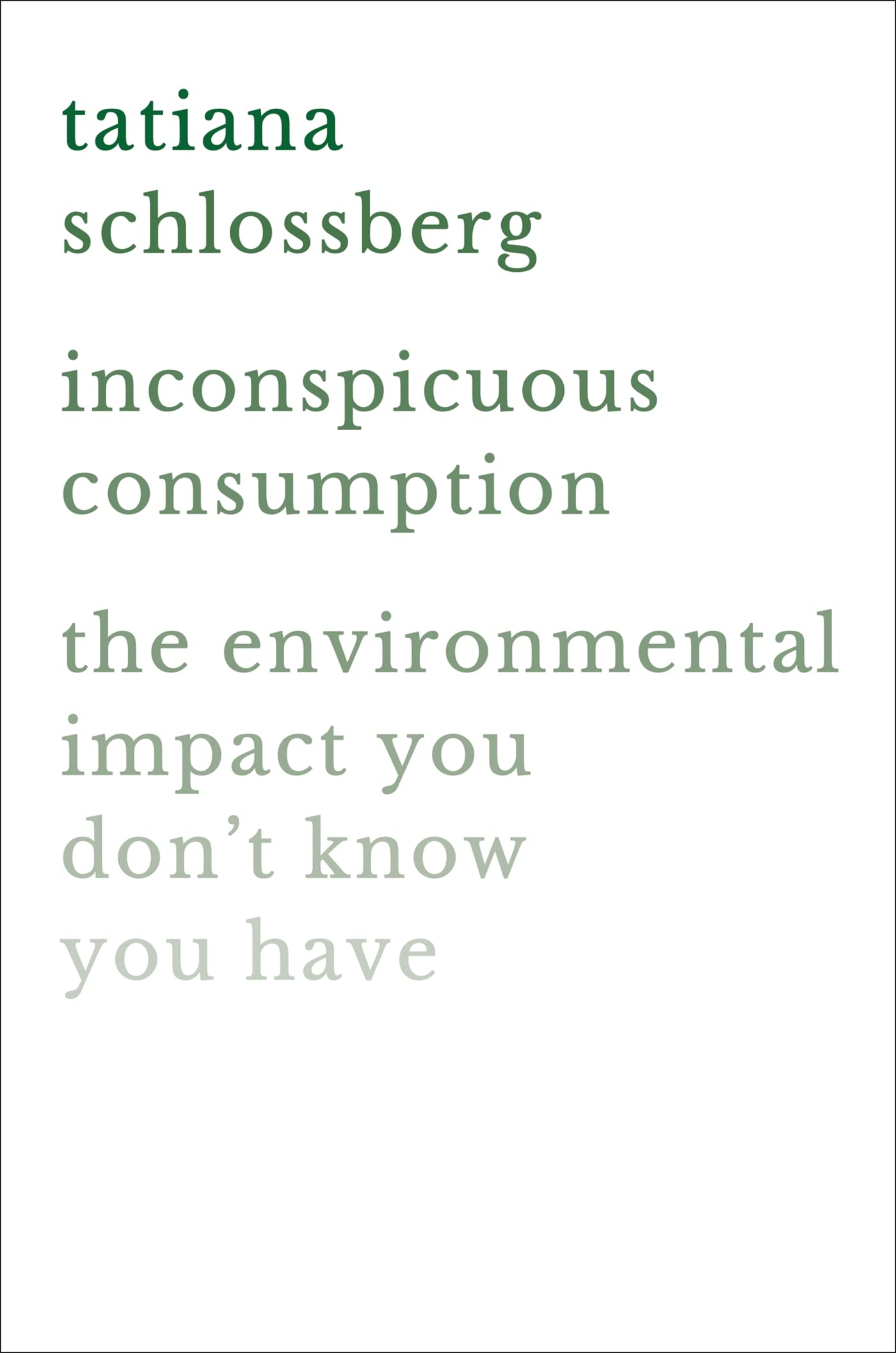 Inconspicuous Consumption: The Environmental Impact You Don't Know You ...