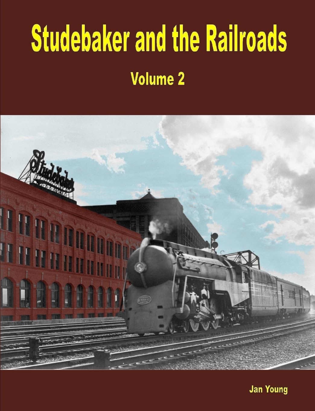 Studebaker and the Railroads - Volume 2: Young, Jan: 9780557093830 ...